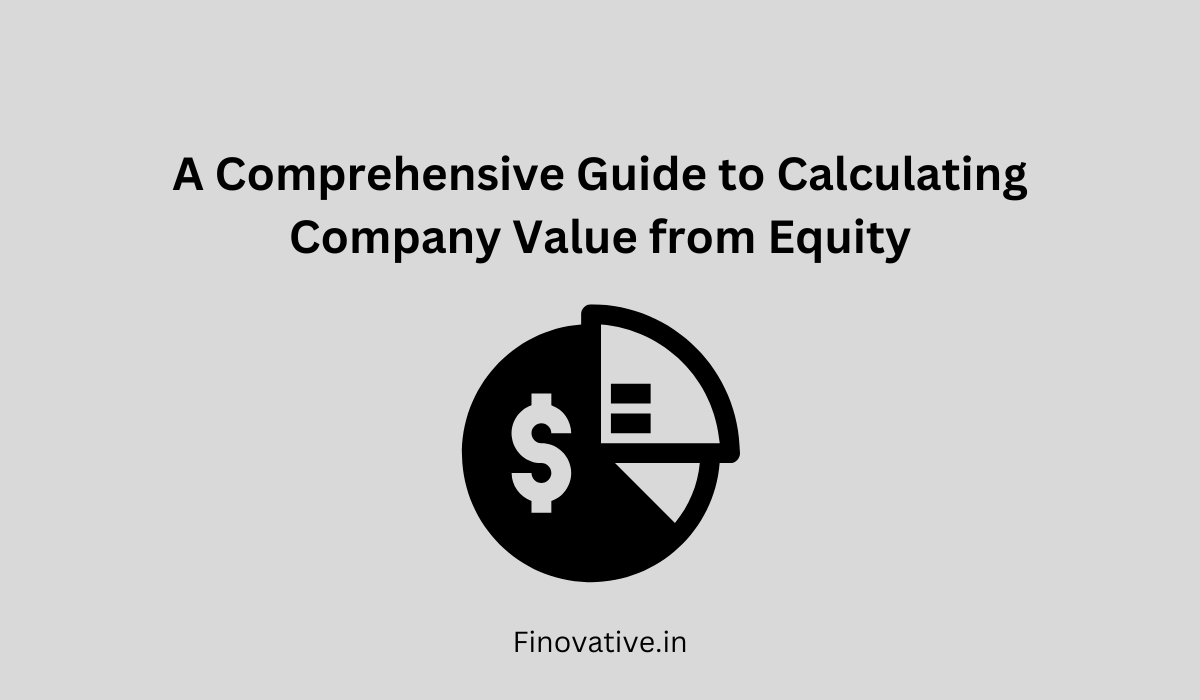 A Comprehensive Guide to Calculating Company Value from Equity - Finovative